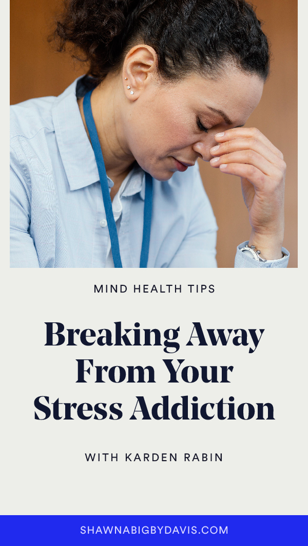 Addicted to STRESS? How To End the Cycle - Shawna Bigby Davis