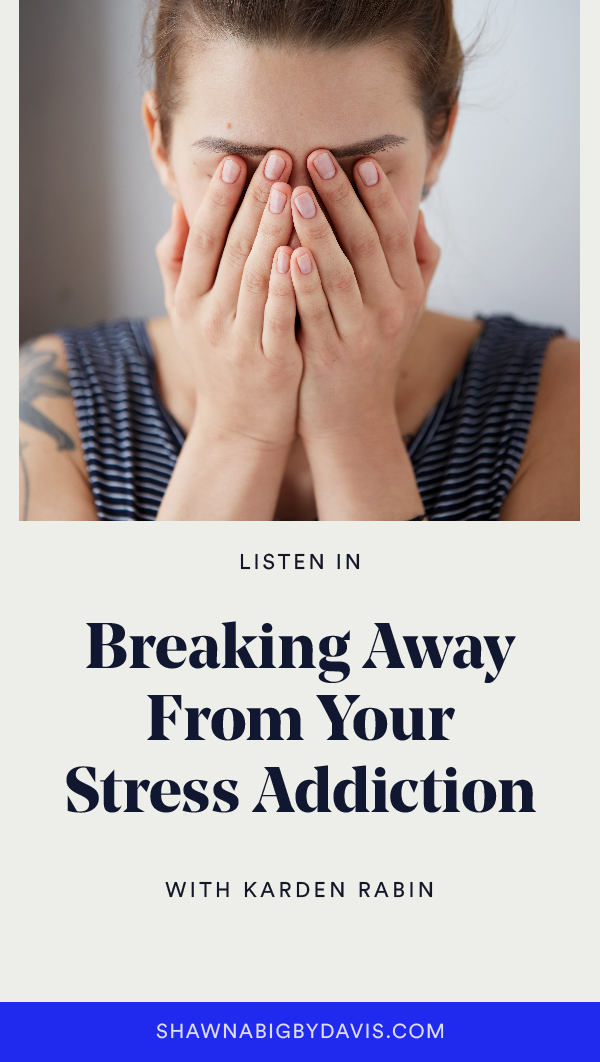 Addicted to STRESS? How To End the Cycle - Shawna Bigby Davis