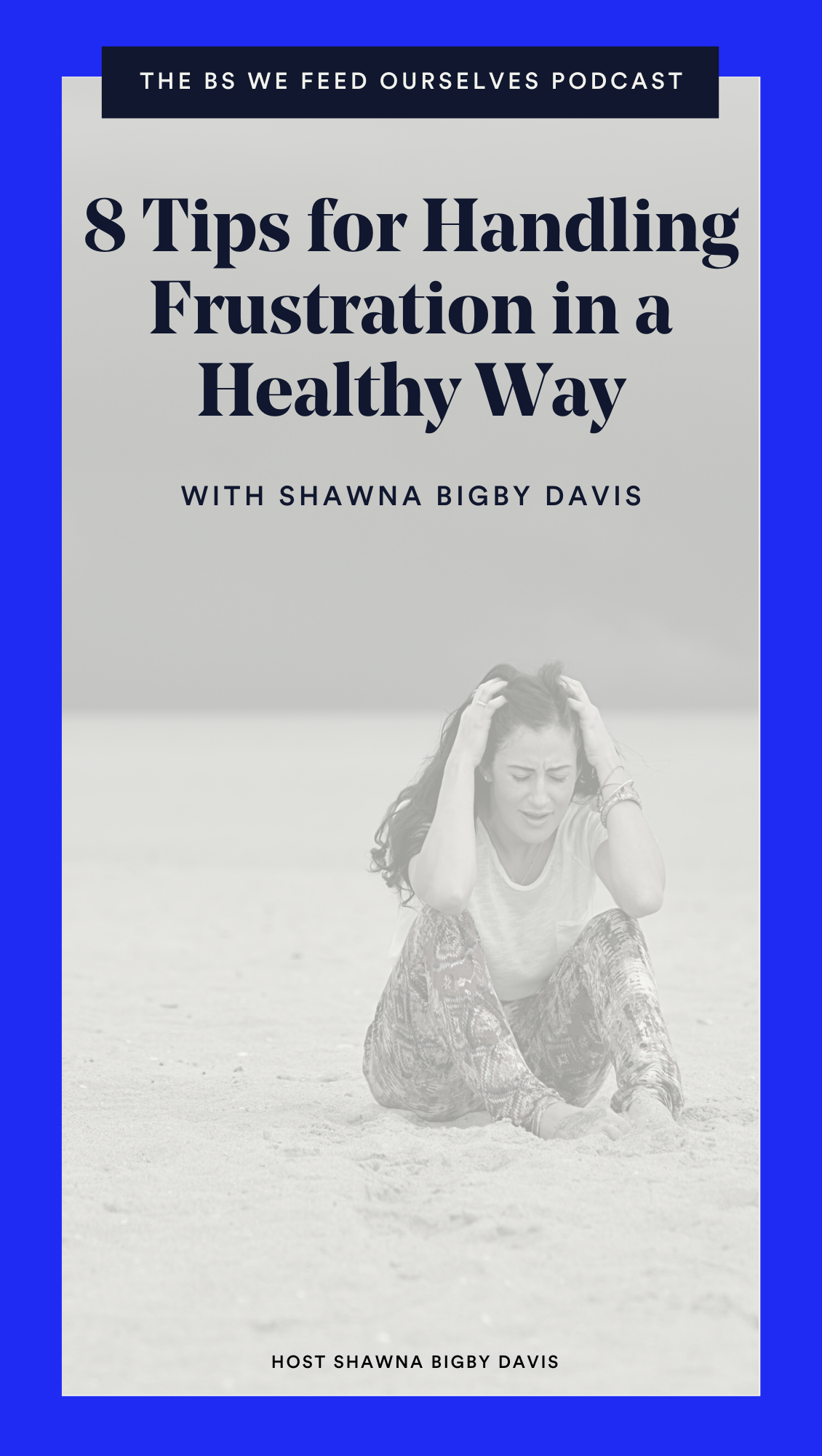 8 Tips for Handling Frustration in a Healthy Way - Shawna Bigby Davis